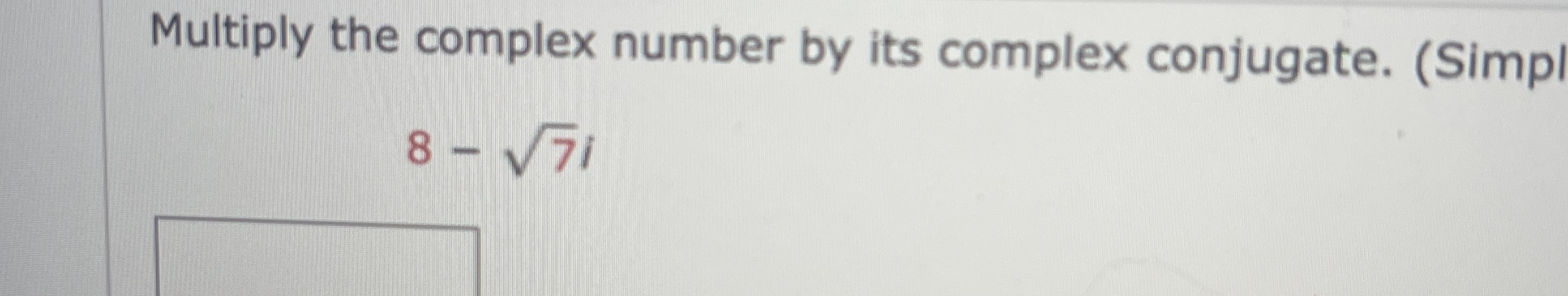 Solved Multiply the complex number by its complex conjugate. | Chegg.com