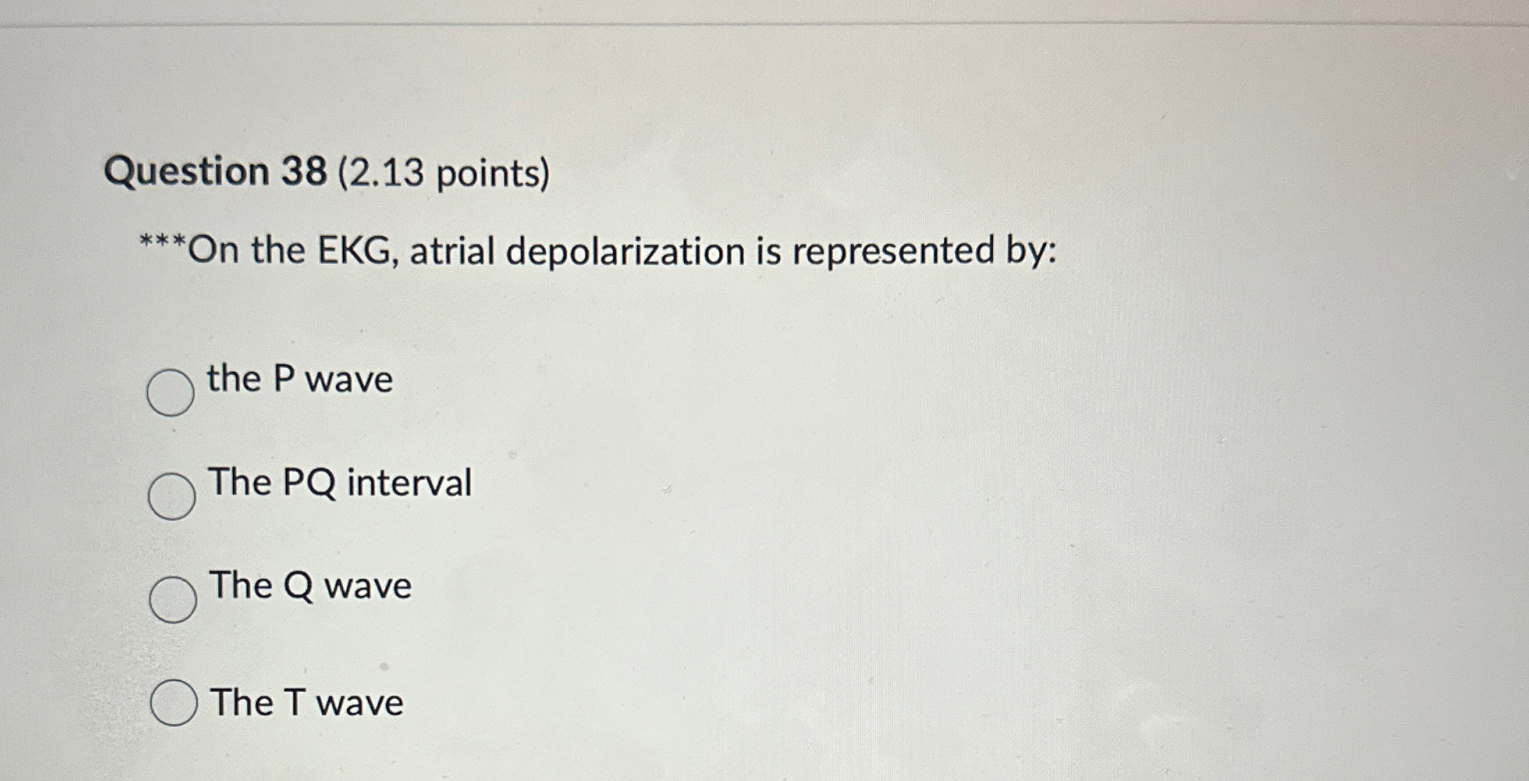 Solved Question 38 (2.13 ﻿points)?****** ﻿On the EKG, atrial | Chegg.com