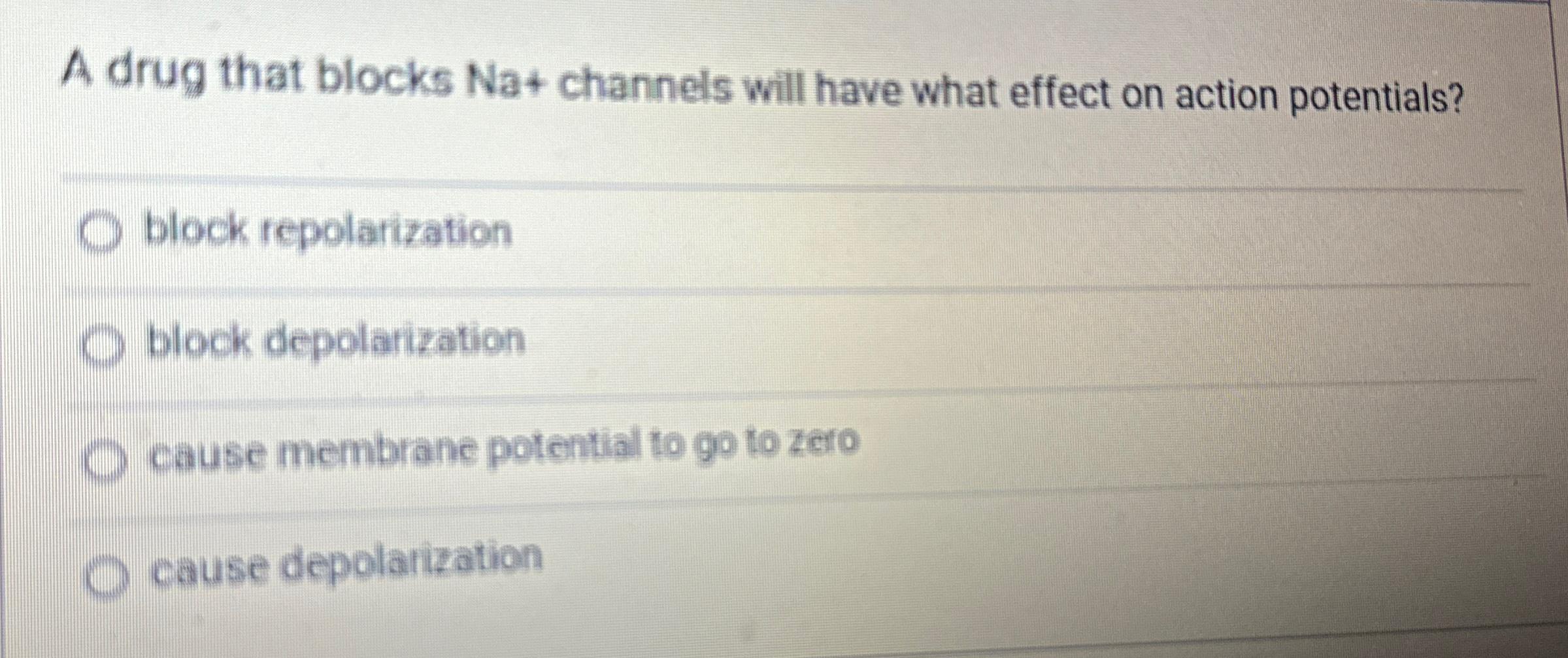 Solved A drug that blocks Na+ ﻿channels will have what | Chegg.com