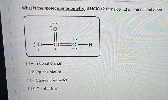 Solved What is the molecular geometry of HCIO3? Consider Cl | Chegg.com
