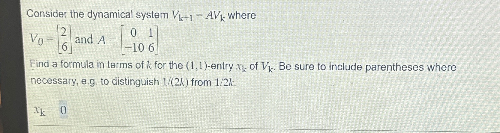Consider the dynamical system Vk+1=AVk ﻿whereV0=[26] | Chegg.com