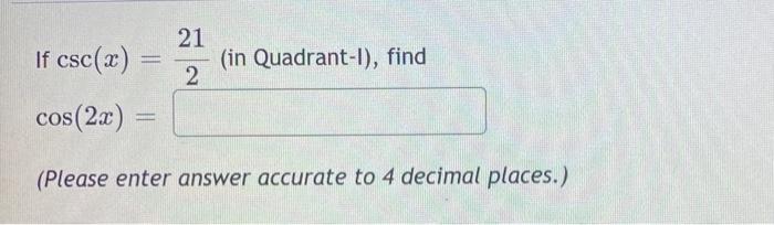 Solved If csc(x) 21 2 (in Quadrant-1), find cos(2x) (Please | Chegg.com
