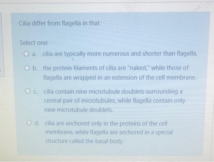Solved Cilia differ from flagella in that Select one: a. | Chegg.com