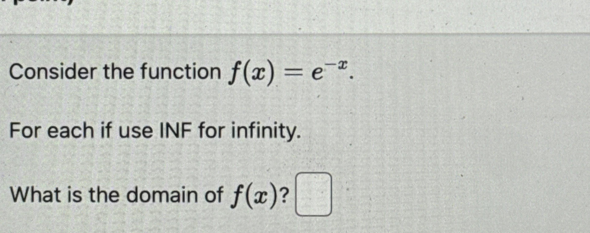 Solved Consider the function f(x)=e-xFor each if use INF for | Chegg.com