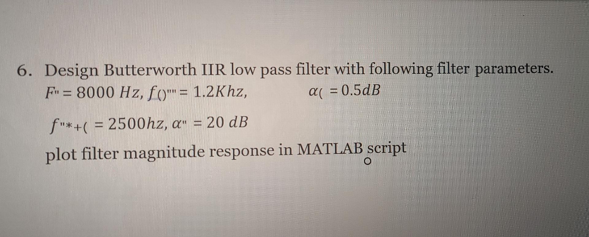 Solved 6. Design Butterworth IIR low pass filter with | Chegg.com