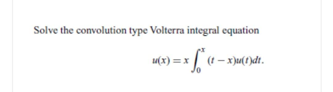 Solved Solve the convolution type Volterra integral equation | Chegg.com