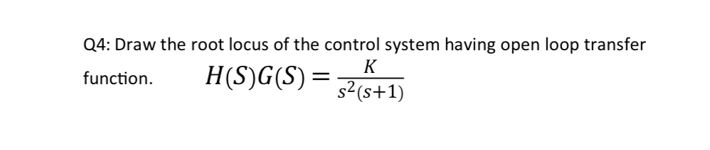 Solved Q4: Draw the root locus of the control system having | Chegg.com