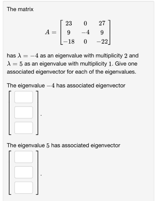 Solved The matrix A=⎣⎡239−180−40279−22⎦⎤ has λ=−4 as an | Chegg.com