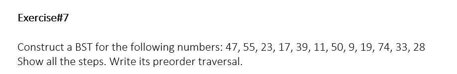 Exercise#7Construct a BST for the following numbers: | Chegg.com