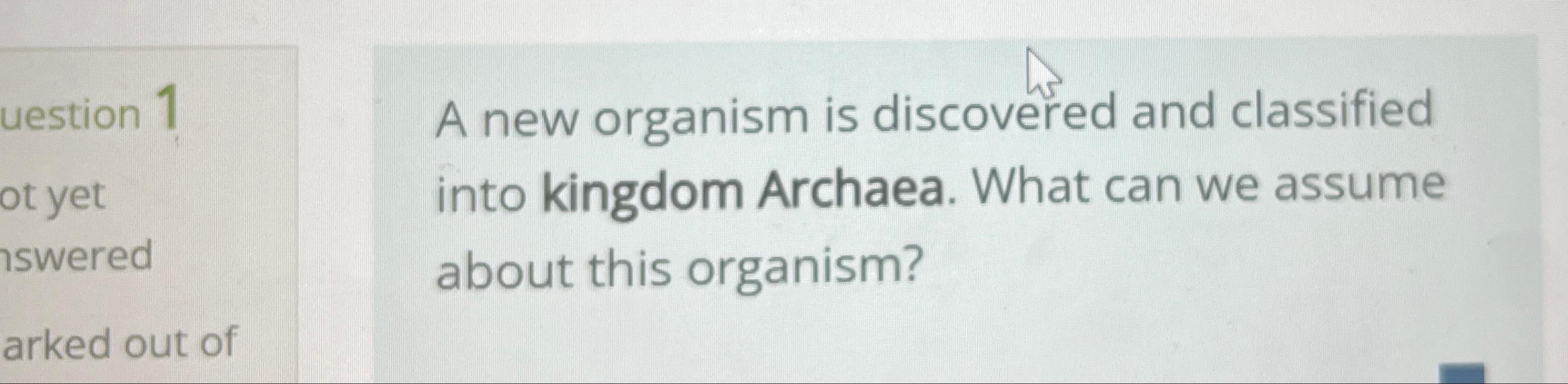 Solved A new organism is discovered and classified into | Chegg.com