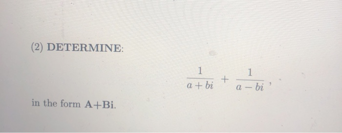 Solved (2) DETERMINE: a + bi a - bi in the form A+Bi. | Chegg.com