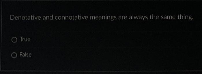 Denotative and connotative meanings are always the | Chegg.com