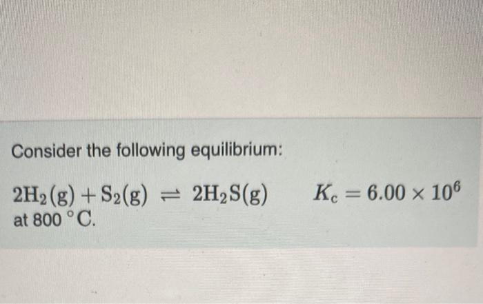 Solved Consider the following equilibrium: 2H2( g)+S2( | Chegg.com