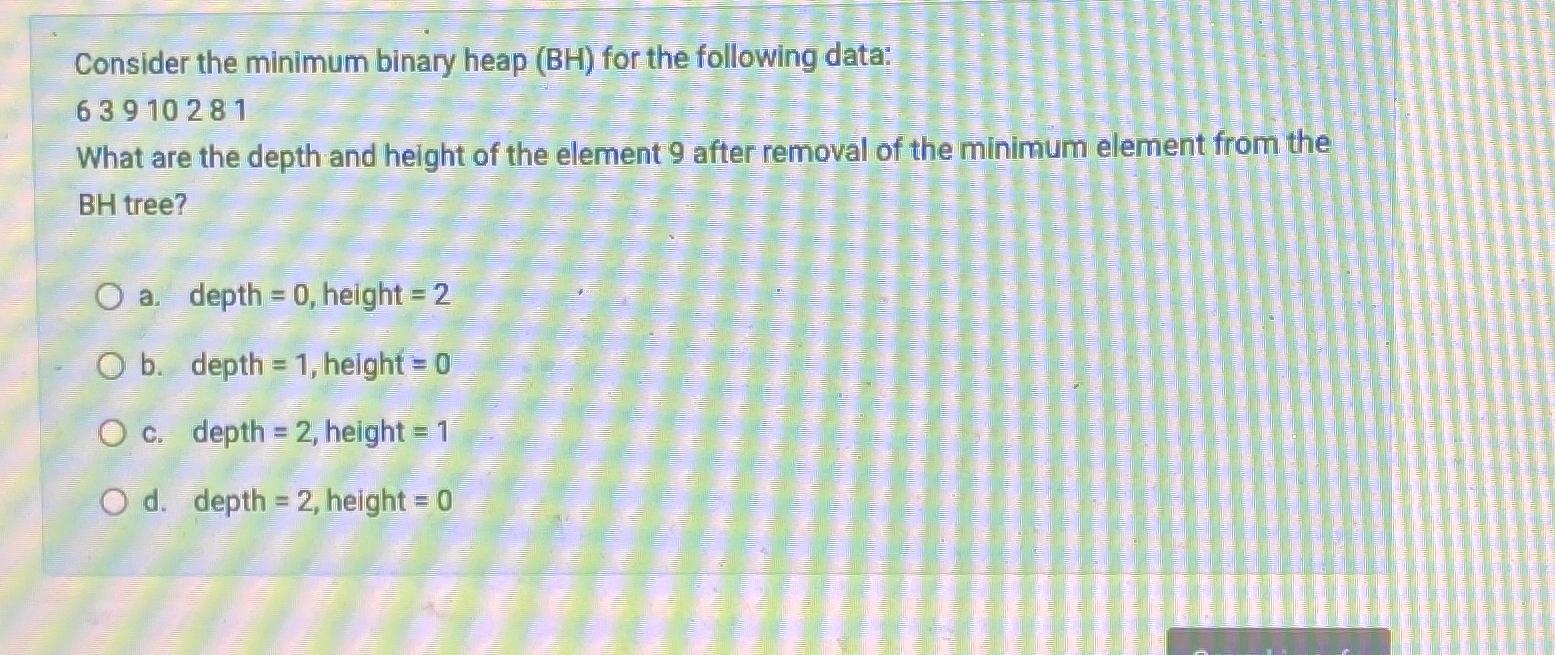 Solved Consider the minimum binary heap (BH) ﻿for the | Chegg.com