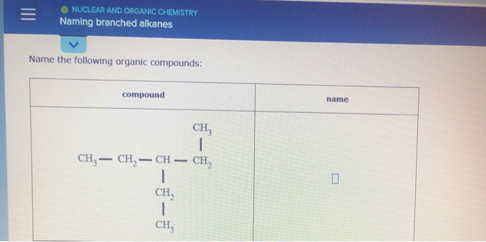 Solved O NUCLEAR AND ORGANIC CHEMISTRY Naming branched | Chegg.com Solved O NUCLEAR AND ORGANIC CHEMISTRY Naming branched | Chegg.com