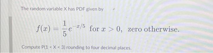 Solved The random variable X has PDF given by f(x)=51e−x/5 | Chegg.com