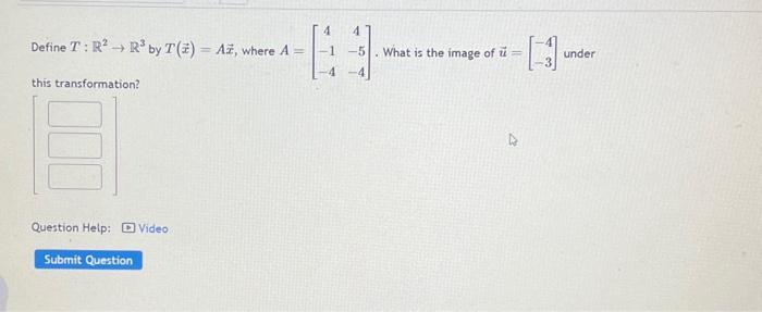 Solved Define T:R2→R3 by T(x)=Ax, where A=⎣⎡4−1−44−5−4⎦⎤. | Chegg.com