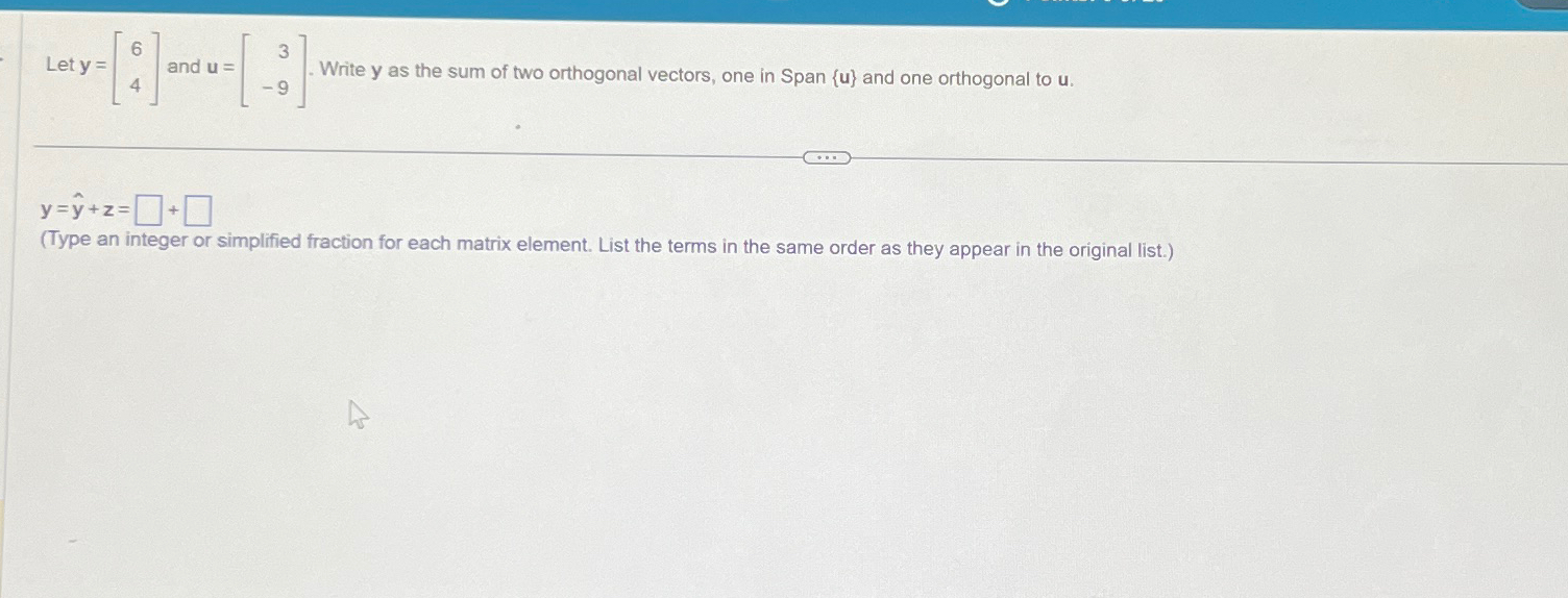 Solved Let y=[64] ﻿and u=[3-9]. ﻿Write y ﻿as the sum of two | Chegg.com