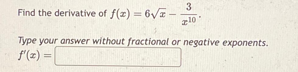Solved Find the derivative of f(x)=6x2-3x10Type your answer | Chegg.com