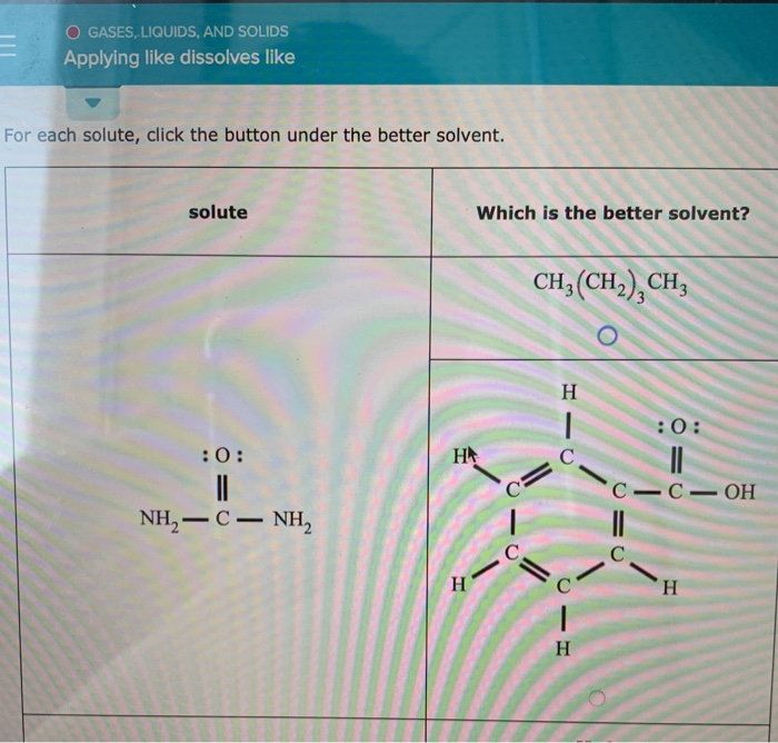 Solved O GASES, LIQUIDS, AND SOLIDS Applying like dissolves | Chegg.com