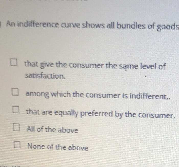 Solved An indifference curve shows all bundles of goods that | Chegg.com