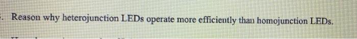 Solved - Reason why heterojunction LEDs operate more | Chegg.com