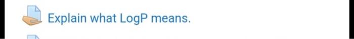 Solved Explain what LogP means. | Chegg.com
