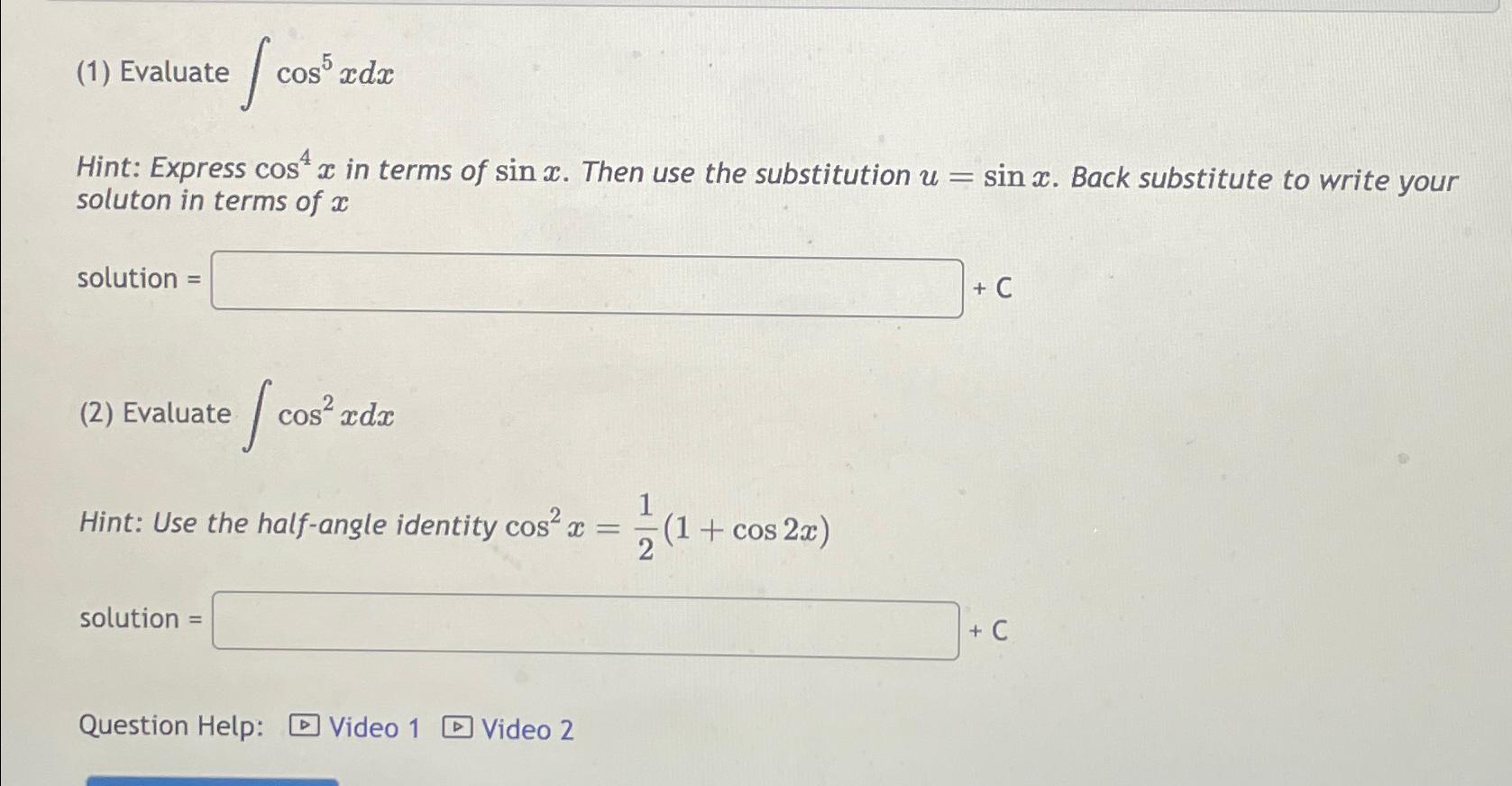Solved (1) ﻿Evaluate ∫﻿﻿cos5xdxHint: Express cos4x ﻿in terms | Chegg.com