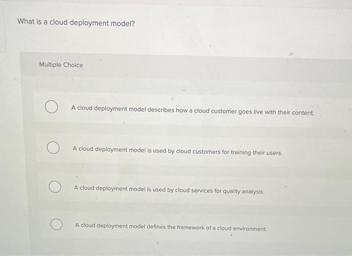 Solved What is a cloud deployment model? Multiple Choice A | Chegg.com