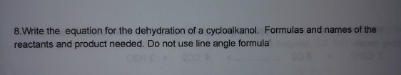 Solved 8. Write the equation for the dehydration of a | Chegg.com