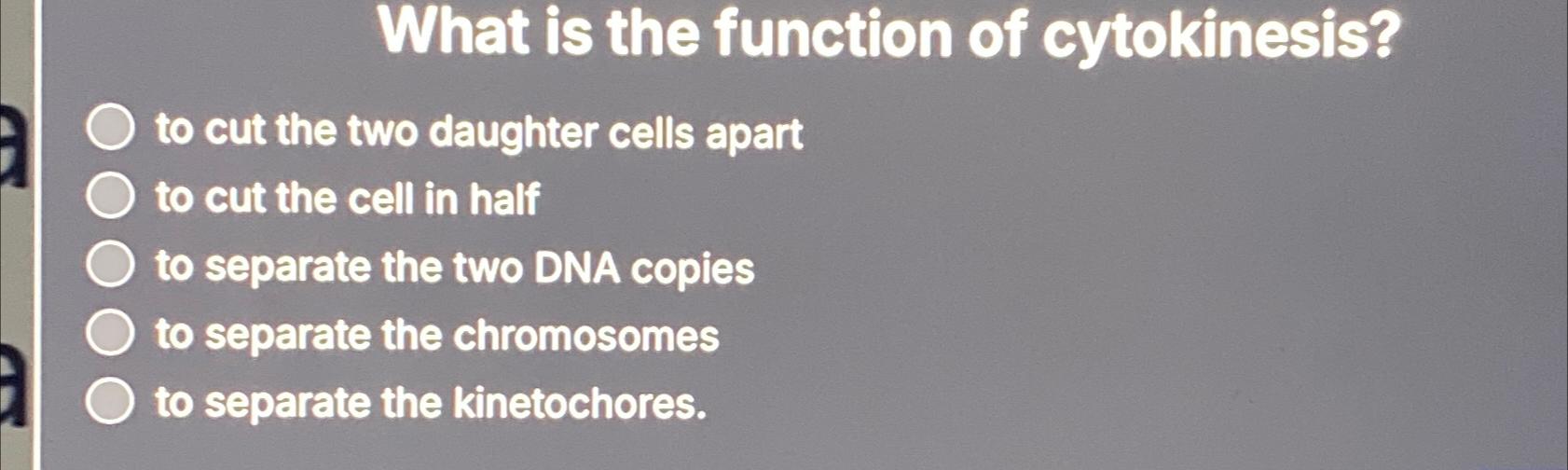 Solved What is the function of cytokinesis?to cut the two | Chegg.com