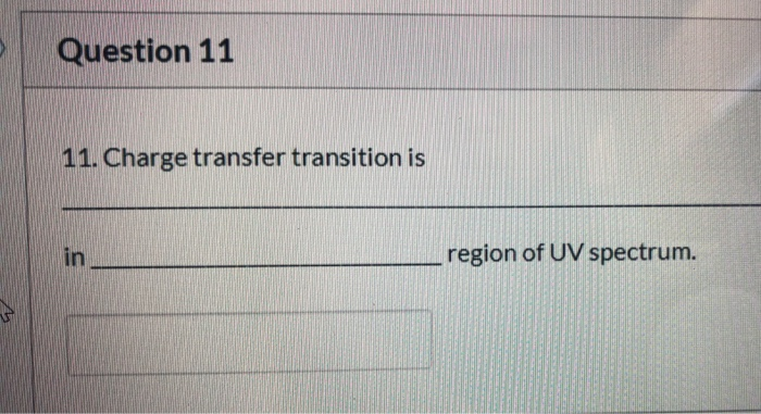Solved Question 11 11. Charge transfer transition is region | Chegg.com