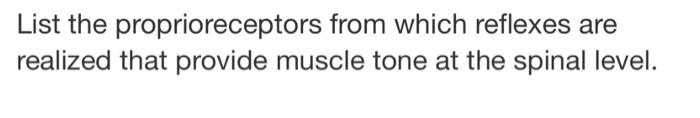Solved List the proprioreceptors from which reflexes are | Chegg.com