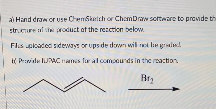 Solved a) Hand draw or use ChemSketch or ChemDraw software | Chegg.com