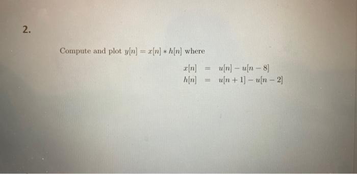 Solved Compute And Plot Y N X N ∗h N Where 