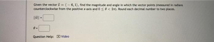 Solved Given the vector v= −6,1 , find the magnitude and | Chegg.com