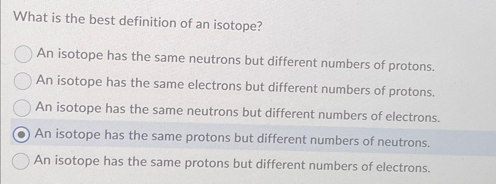 Solved What is the best definition of an isotope?\\nAn | Chegg.com