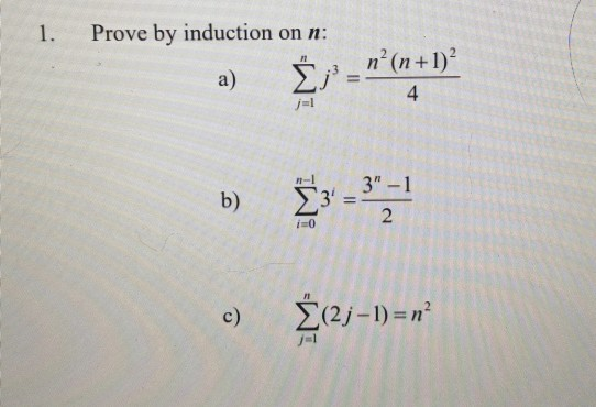 Solved 1. Prove by induction on n: a) Σ' = n (n+1)? 4 b) Σ3 | Chegg.com