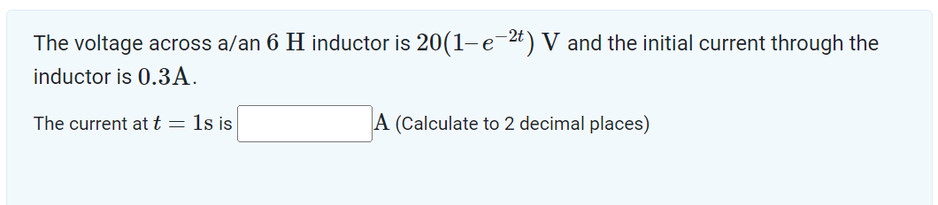 Solved The voltage across a/an 6H ﻿inductor is 20(1-e-2t)V | Chegg.com