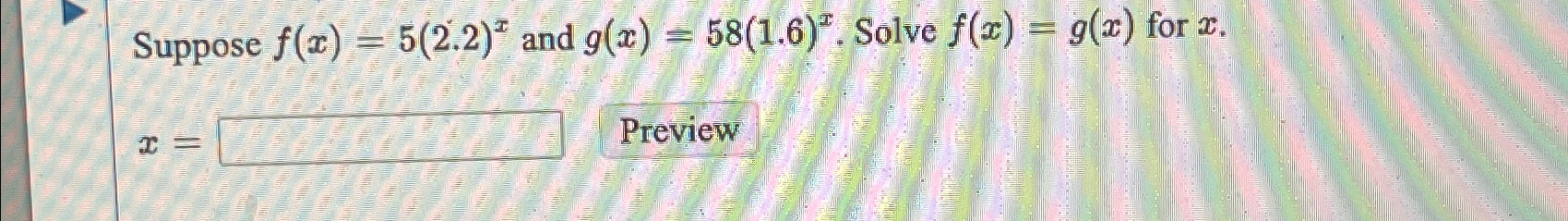 Solved Suppose f(x)=5(2.2)x ﻿and g(x)=58(1.6)x. ﻿Solve | Chegg.com