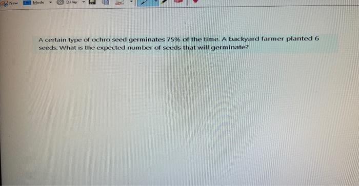 Solved A certain type of ochro seed germinates 75% of the | Chegg.com