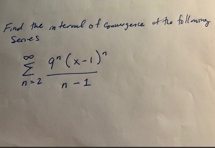 Solved Find the in terval of convergence of the following | Chegg.com