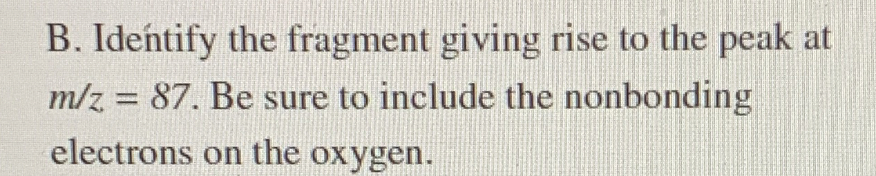 Solved B. ﻿Identify the fragment giving rise to the peak at | Chegg.com