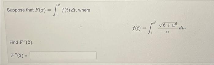 Solved = [₁² f f(t) dt, where Suppose that F(x)= Find F"(2). | Chegg.com