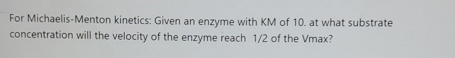 Solved For Michaelis-Menton kinetics: Given an enzyme with | Chegg.com