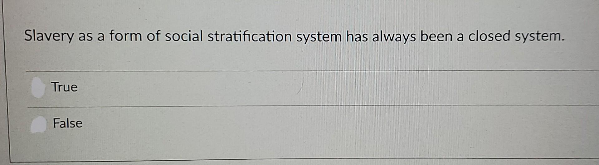 Slavery as a form of social stratification system has | Chegg.com