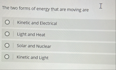 Solved The two forms of energy that are moving are\geoquad | Chegg.com