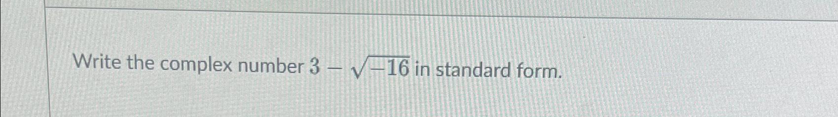 Solved Write the complex number 3--162 ﻿in standard form. | Chegg.com