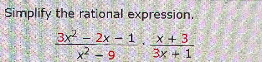 Solved Simplify the rational expression.3x2-2x-1x2-9*x+33x+1 | Chegg.com