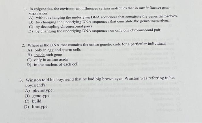 Solved 1. In epigenetics, the environment influences certain | Chegg.com